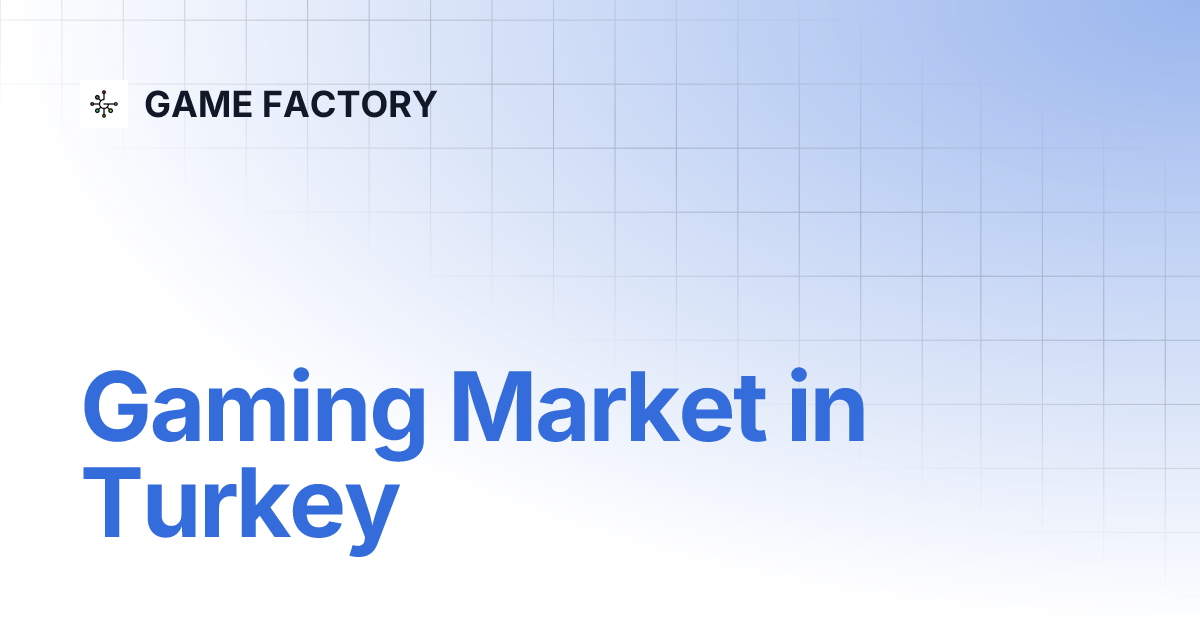 Gaming Market in Turkey | GAME FACTORY