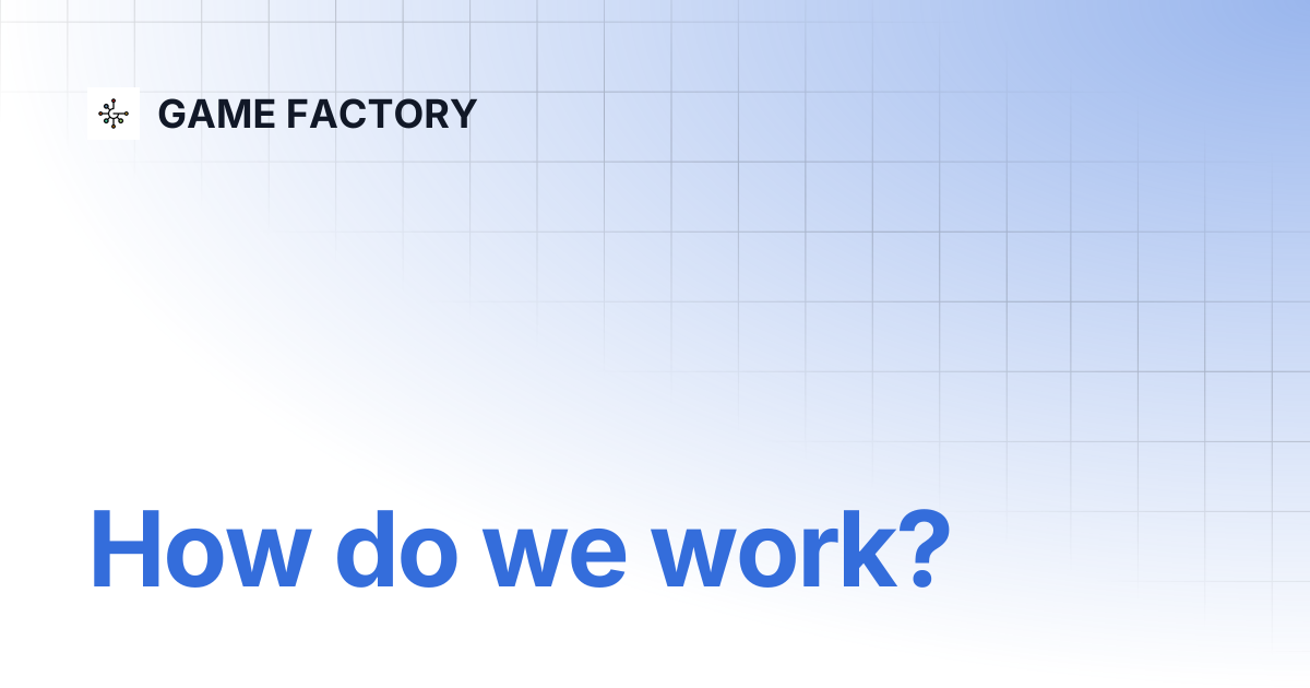 How do we work? | GAME FACTORY