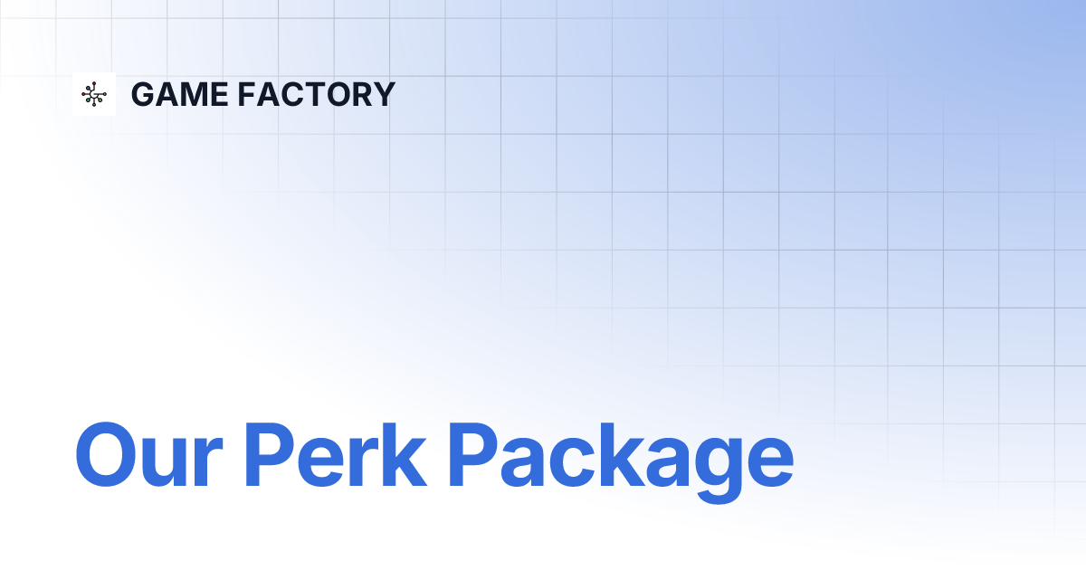 Our Perk Package | GAME FACTORY